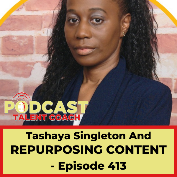 Tashaya Singleton and Repurposing Content – PTC 413 - Podcast Talent Coach